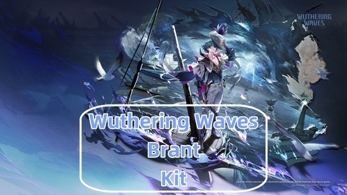 Wuthering Waves Brant Kit, Signature Weapon & Resonance Chains Revealed!
